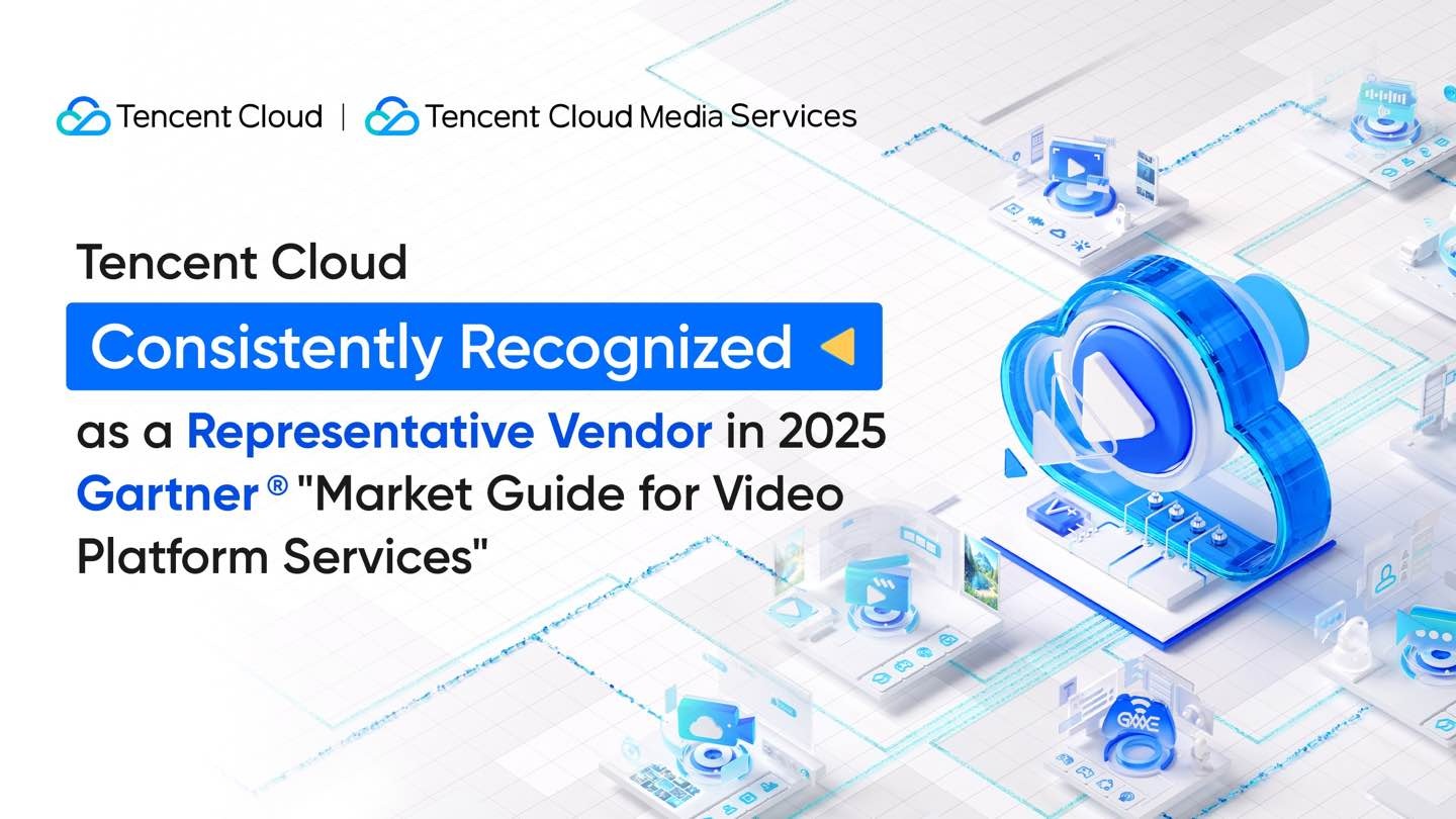 Tencent Cloud Once Again Recognized as a Representative Vendor for Video Platform Services in ...