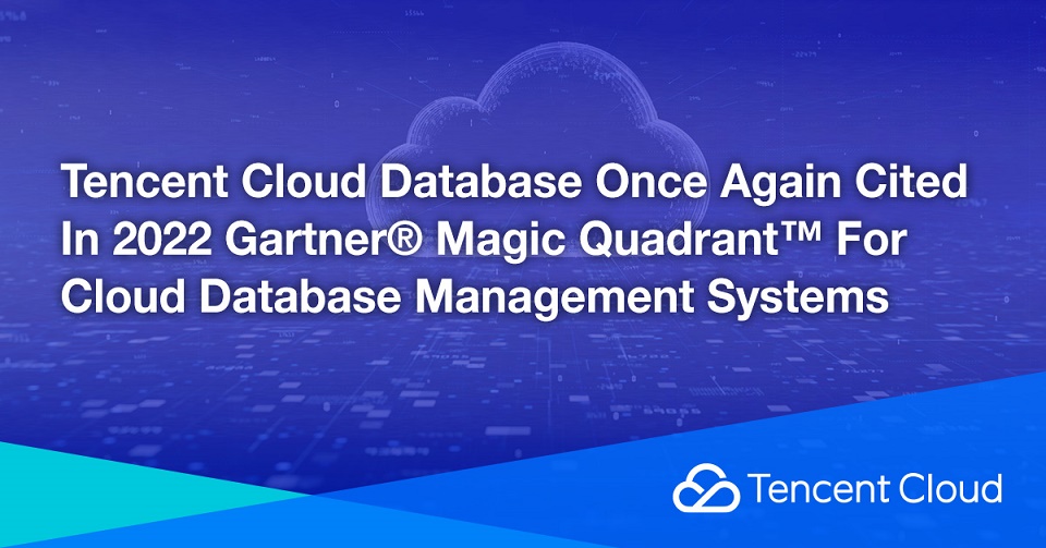 Tencent Cloud Database Once Again Cited In 2022 Gartner® Magic Quadrant™ For Cloud Database ...